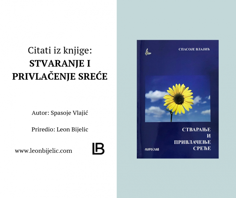 CITATI IZ KNJIGE: STVARANJE I PRIVLAČENJE SREĆE - SPASOJE V.